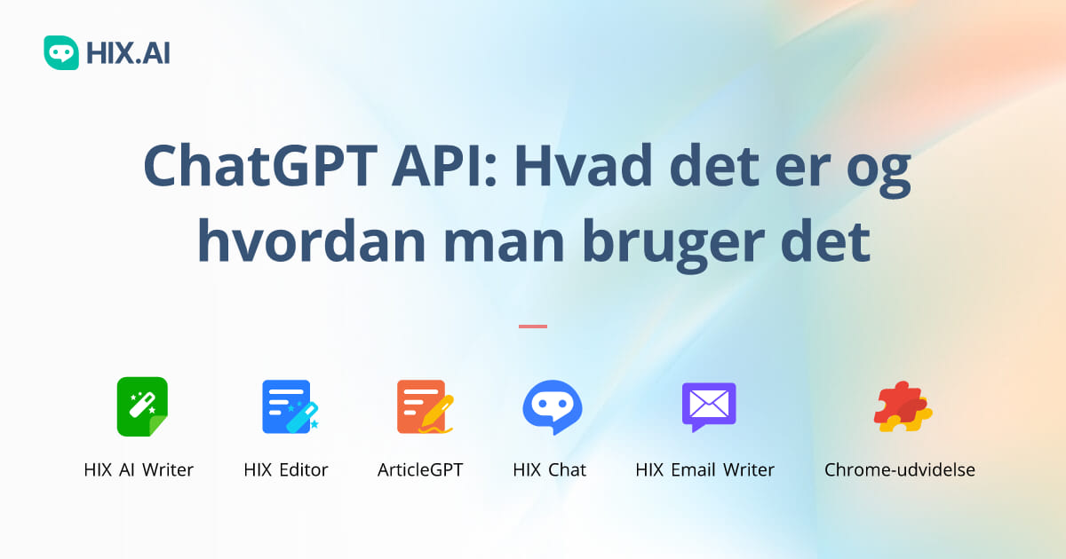ChatGPT (OpenAI) API: Hvad det er og hvordan man bruger det | HIX.AI