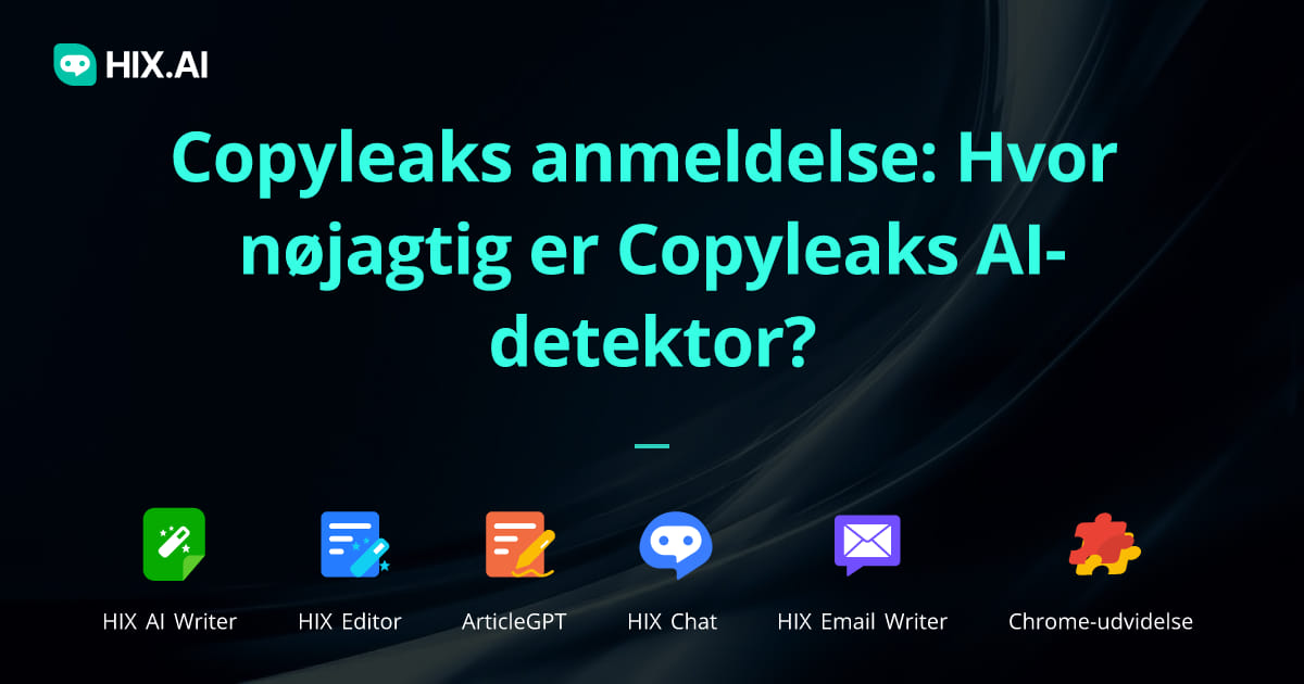 Copyleaks anmeldelse: Hvor nøjagtig er Copyleaks AI Detector | HIX Bypass