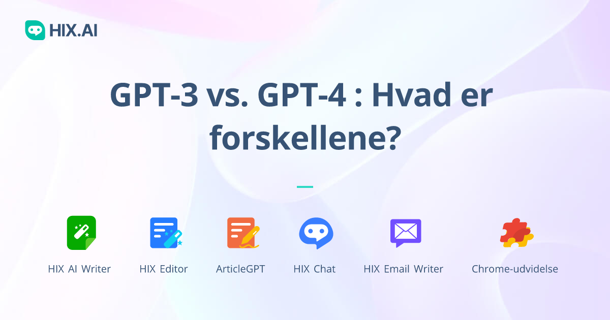 GPT-3 vs. GPT-4 : Hvordan sammenlignes OpenAI-modeller? | HIX.AI