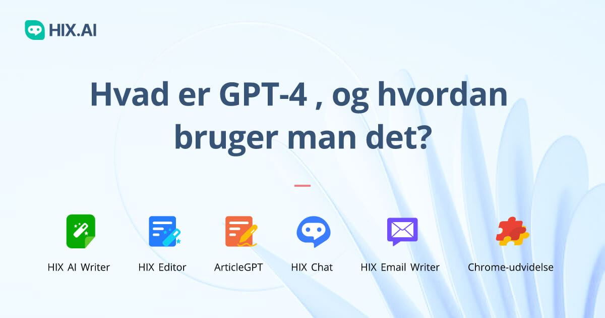 Hvad er GPT-4 : Alt hvad du behøver at vide om GPT-4 | HIX.AI