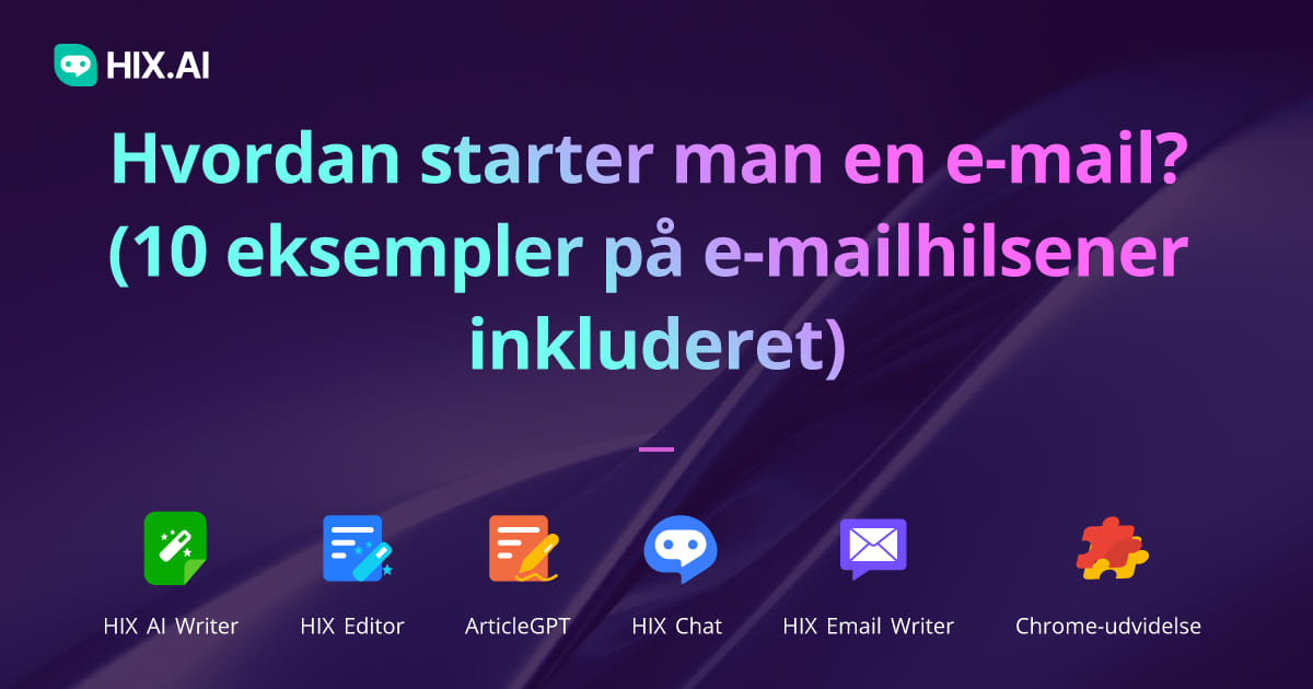 Sådan starter du en e-mail (10 eksempler på e-mailhilsener) | HIX.AI
