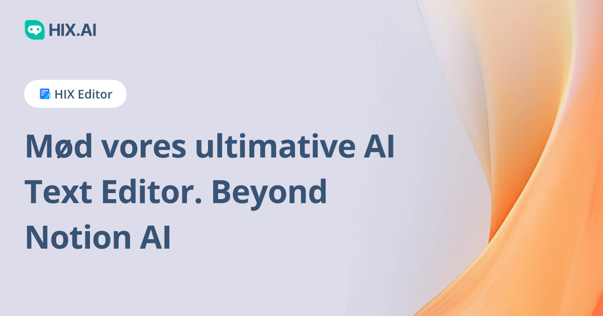 HIX Editor: En AI-drevet teksteditor - Notion AI Alternative