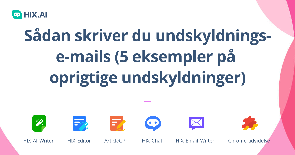 Sådan skriver du undskyldnings-e-mails (5 eksempler på oprigtige undskyldninger) | HIX.AI