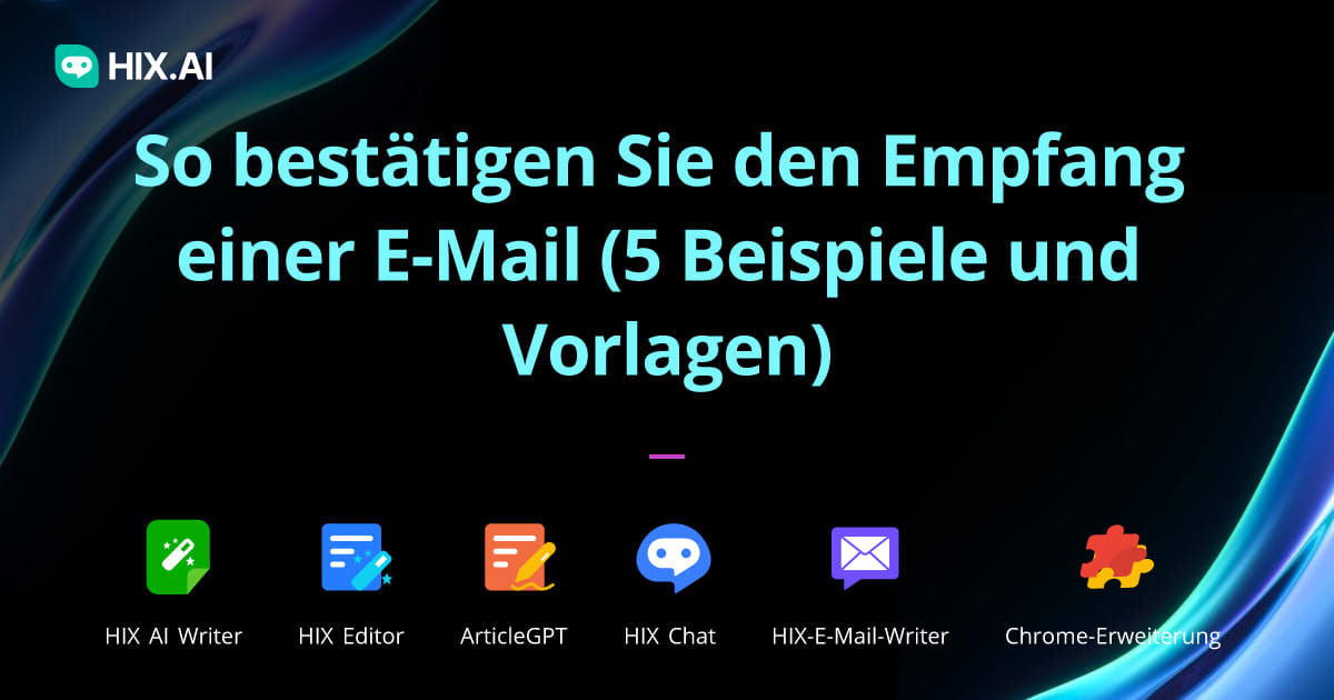 So bestätigen und bestätigen Sie den Empfang einer E-Mail | HIX.AI