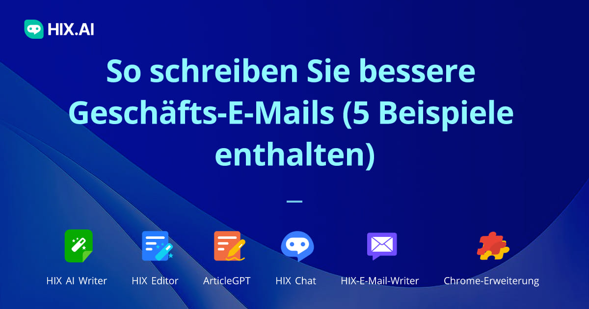 So schreiben Sie bessere Geschäfts-E-Mails (5 Beispiele enthalten) | HIX.AI