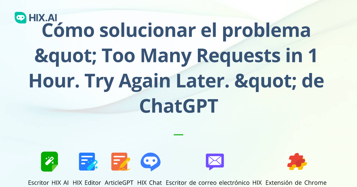 Cómo solucionar el problema " Too Many Requests in 1 Hour. Try Again Later. " de ChatGPT