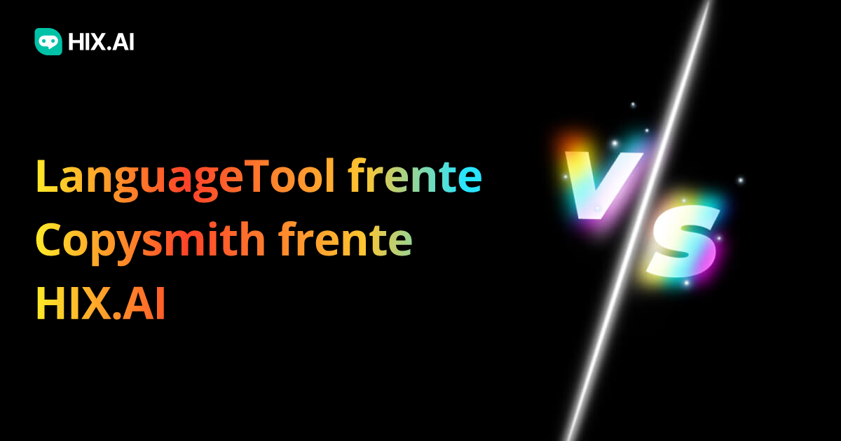LanguageTool vs Copysmith vs HIX.AI : cuál es el mejor asistente de escritura con IA