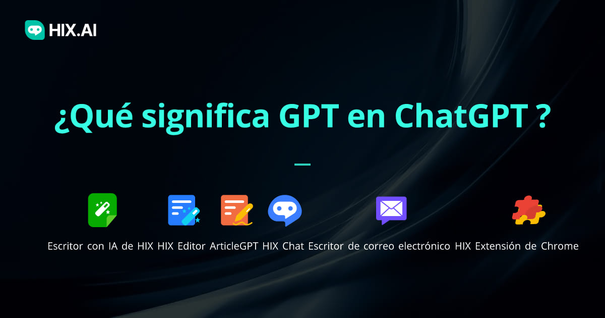 ¿Qué significa GPT en ChatGPT ? | HIX.AI