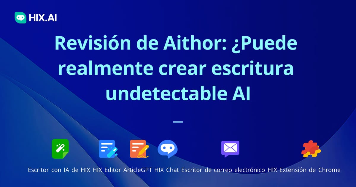 Revisión de Aithor: ¿Puede realmente crear escritura undetectable AI ? HIX Bypass