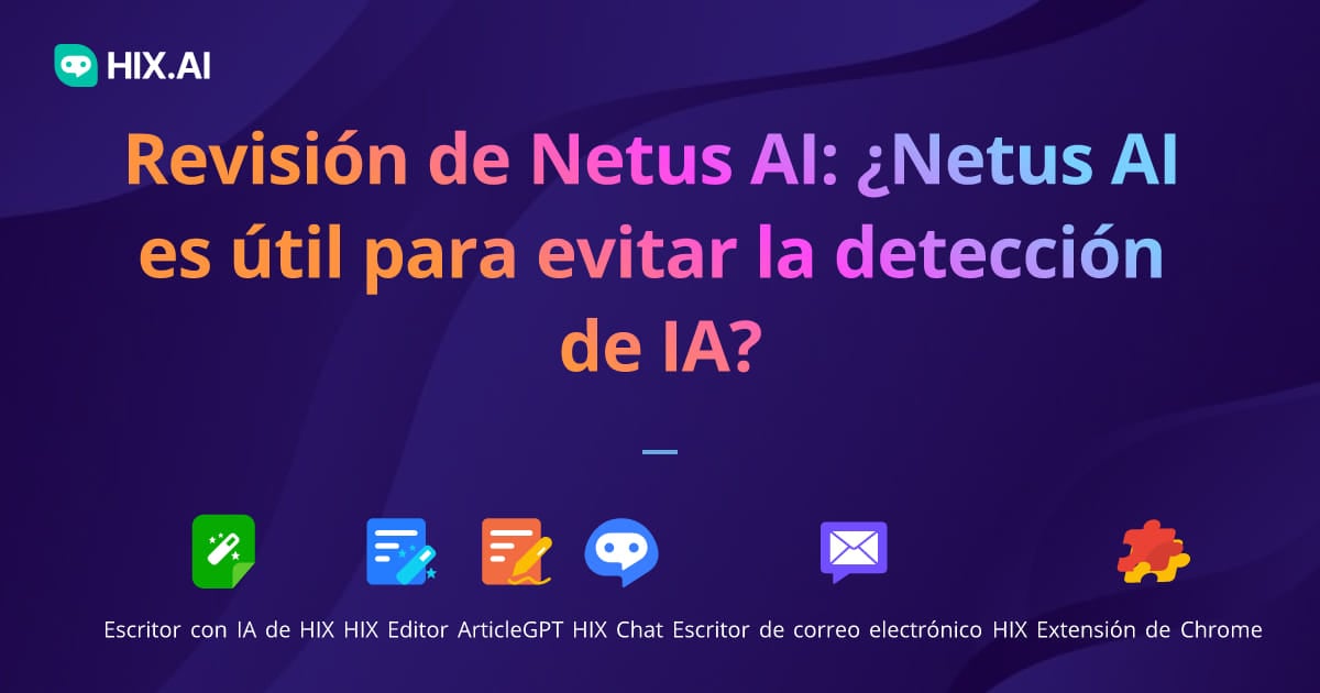 Revisión de Netus AI: ¿Es útil Netus AI para evitar la detección de IA? | HIX Bypass