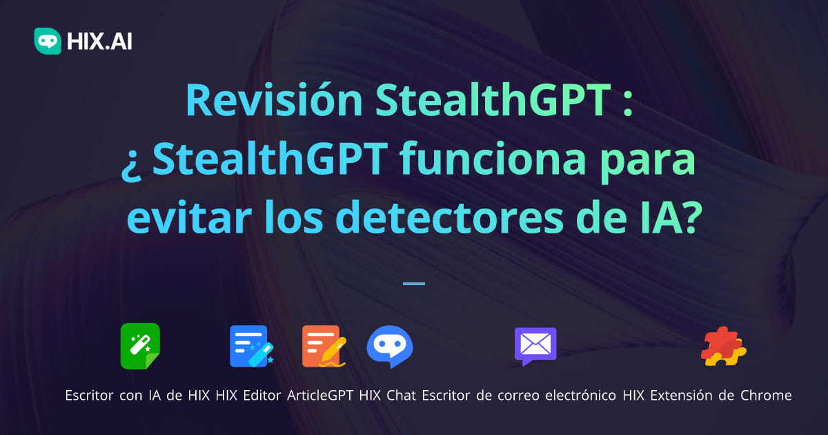 Revisión StealthGPT : ¿ StealthGPT funciona para evitar los detectores de IA? | HIX Bypass