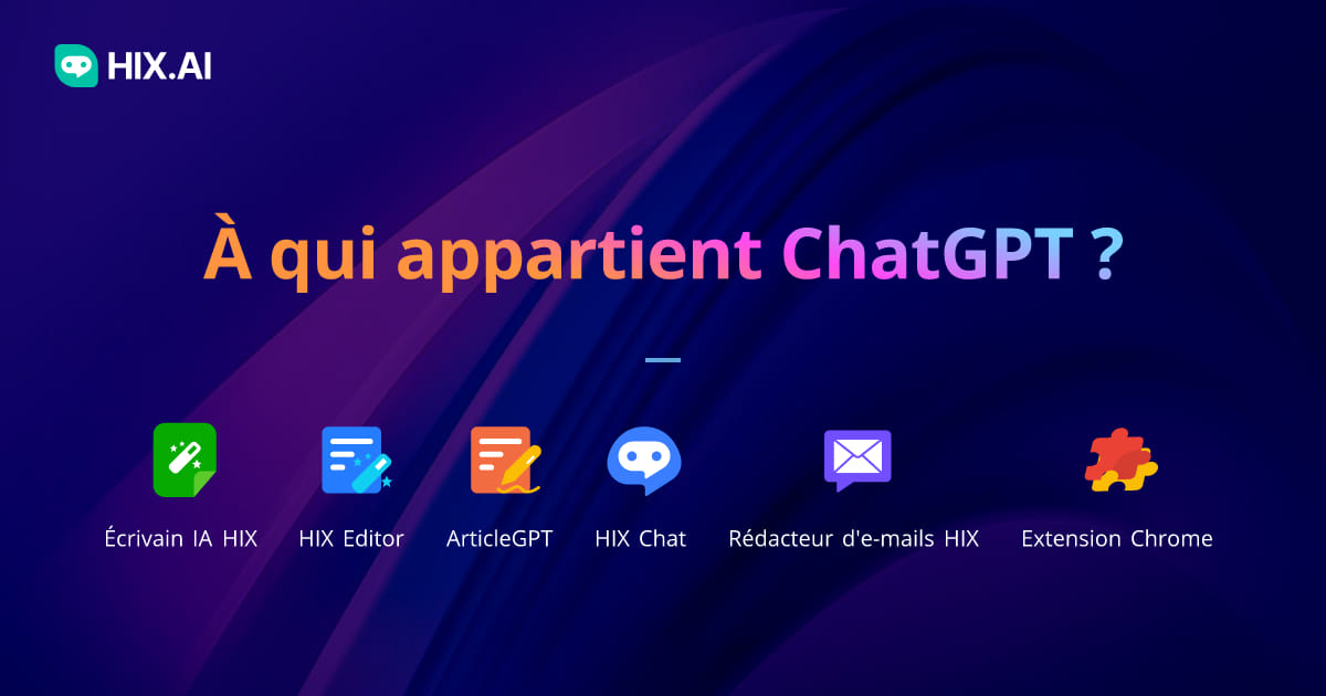 À qui appartient ChatGPT et qui a créé/créé ChatGPT ? | HIX.AI À qui appartient ChatGPT et qui a créé/créé ChatGPT ? | HIX.AI