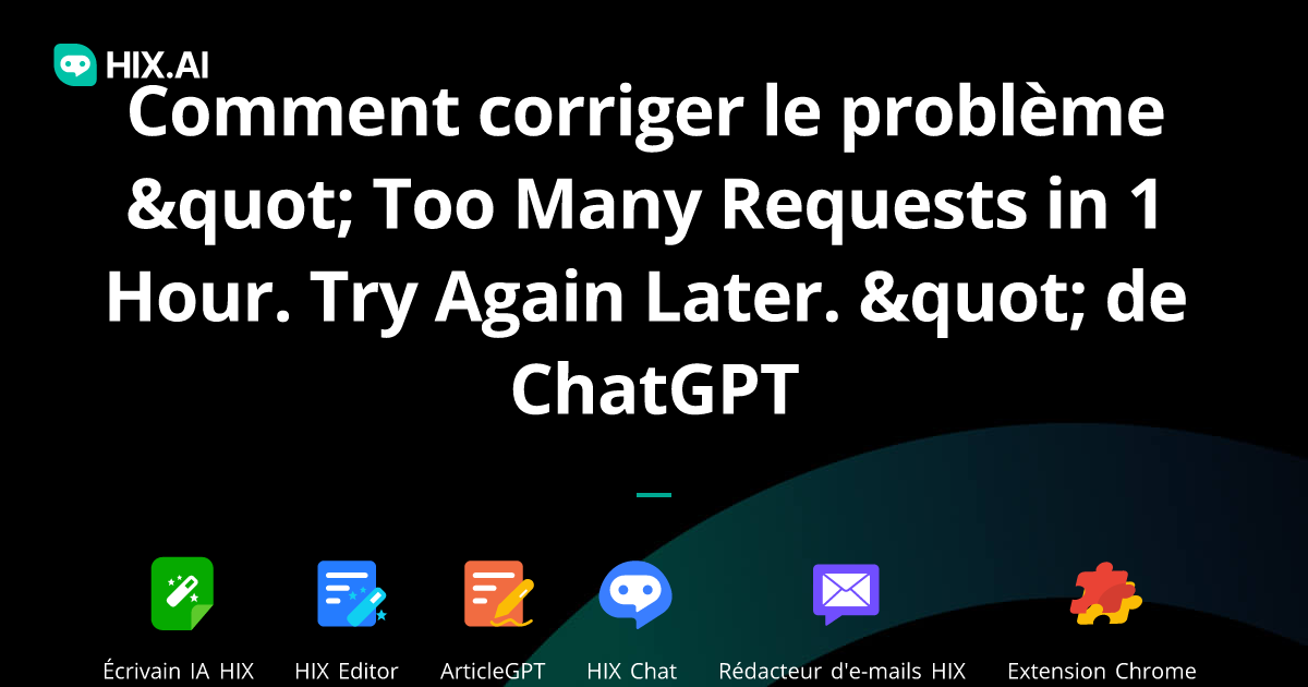 Comment réparer le problème " Too Many Requests in 1 Hour. Try Again Later. " de ChatGPT