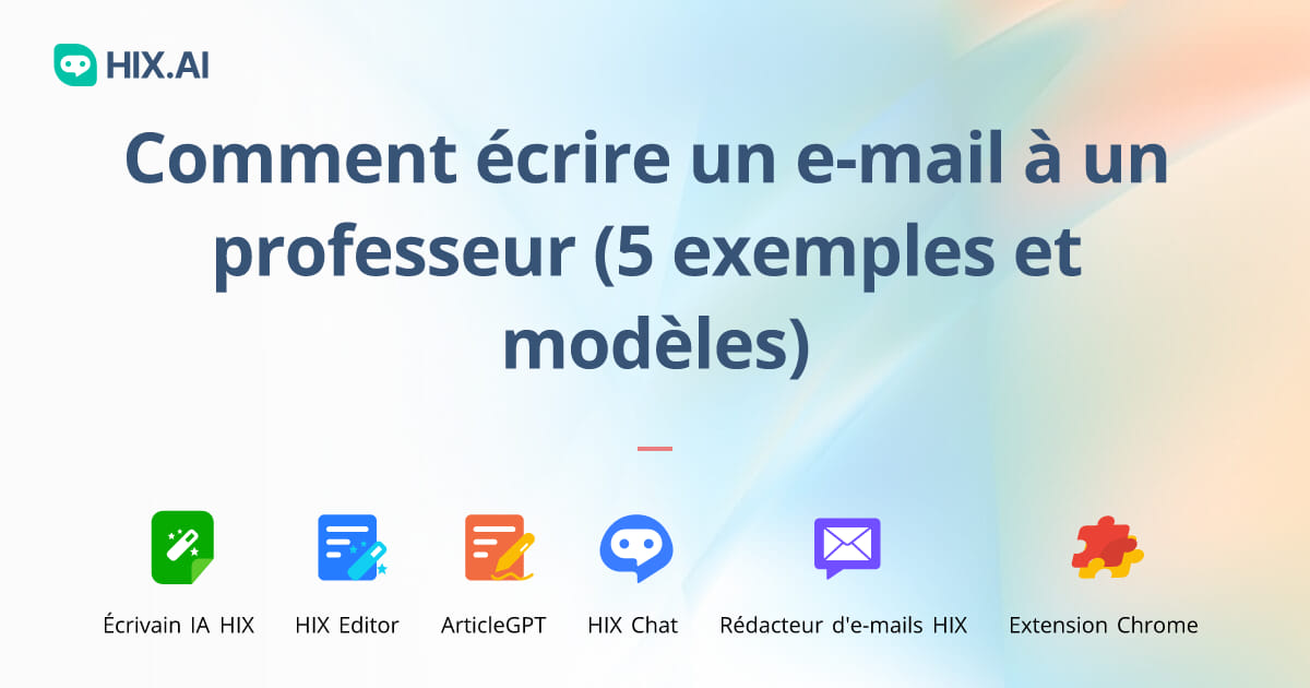 Comment écrire un e-mail à un professeur (5 exemples et modèles) | HIX.AI