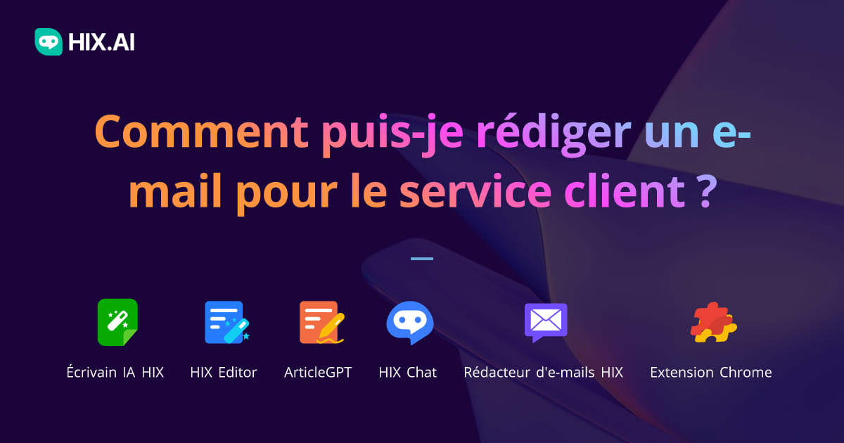 Comment rédiger un e-mail de service client (7 modèles gratuits) | HIX.AI
