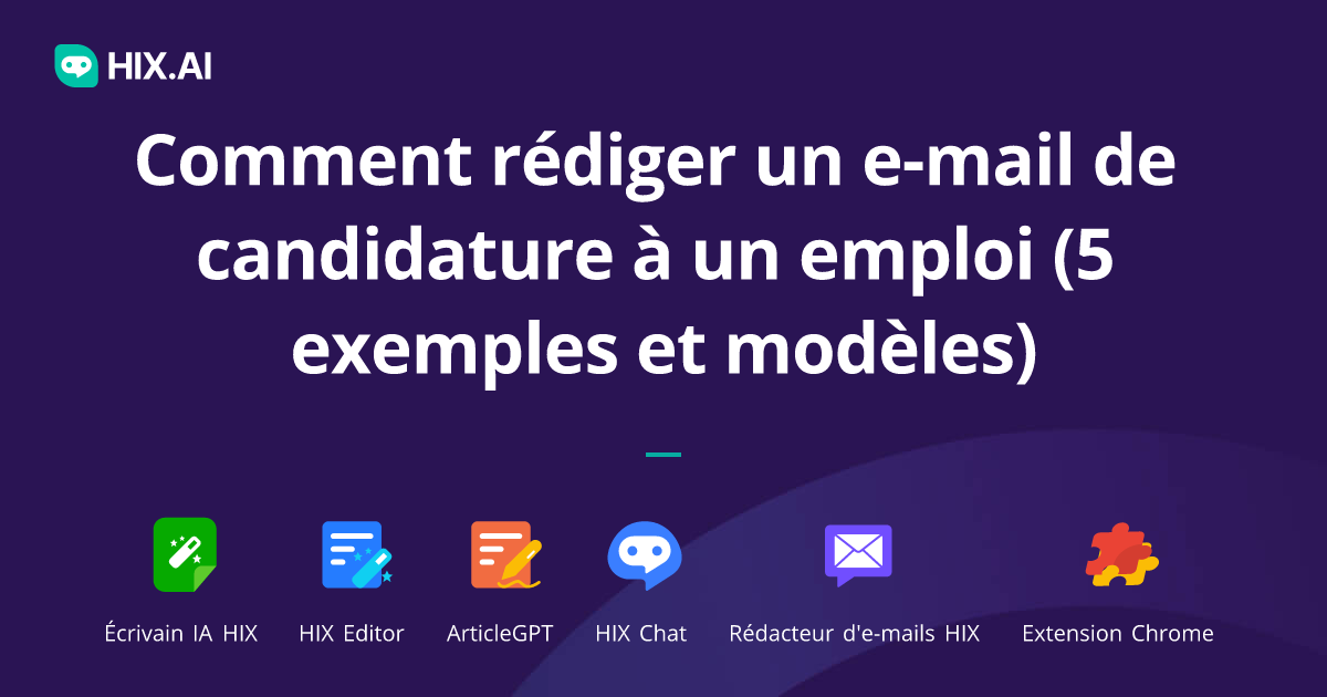 Comment rédiger un e-mail de candidature à un emploi (5 exemples) | HIX.AI