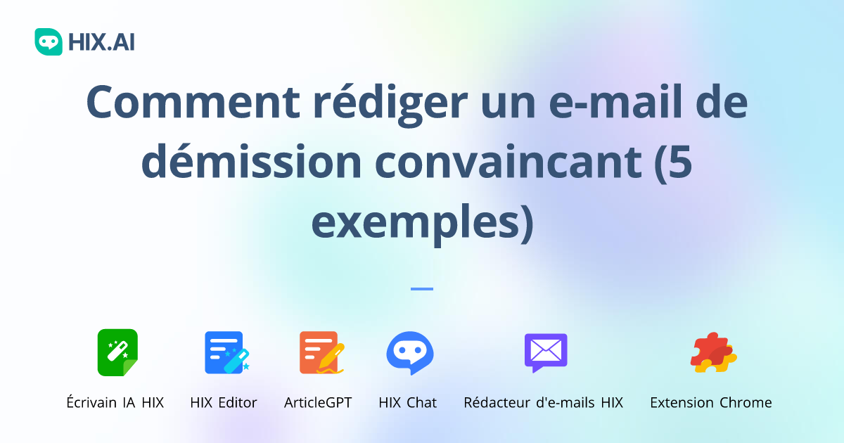 Comment rédiger un e-mail de démission convaincant (5 exemples) | HIX.AI