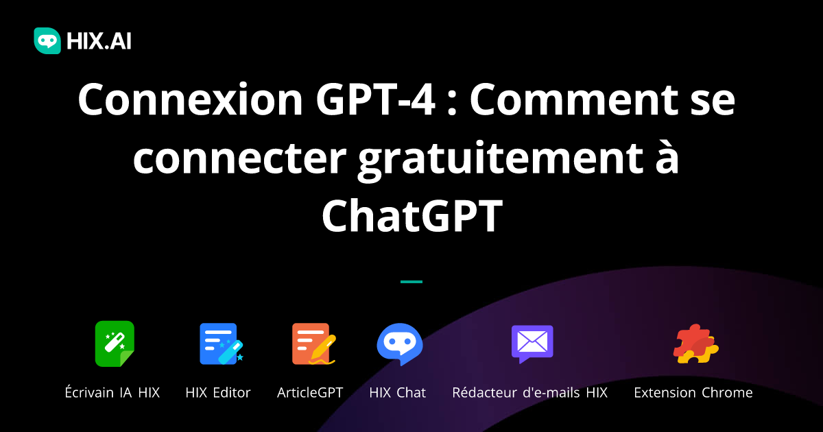 Connexion GPT-4 : Comment se connecter gratuitement à ChatGPT | HIX.AI