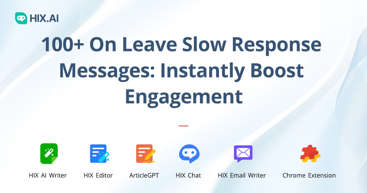 100+ On Leave Slow Response Messages: Instantly Boost Engagement | HIX.AI