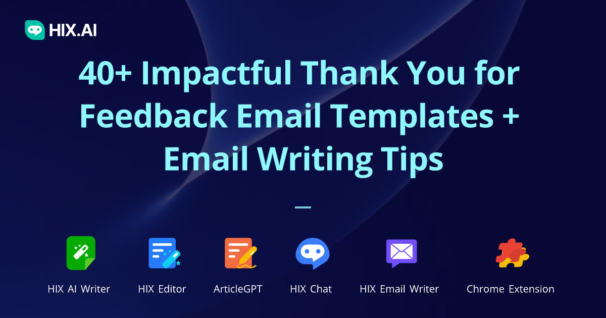 40+ Impactful Thank You for Feedback Email (Templates + Tips) | HIX.AI