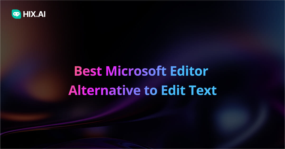 Best Microsoft Editor Alternative to Edit Text | HIX AI