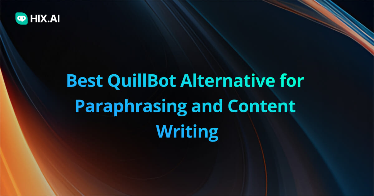 Best QuillBot Alternative for Paraphrasing and Content Writing | HIX AI