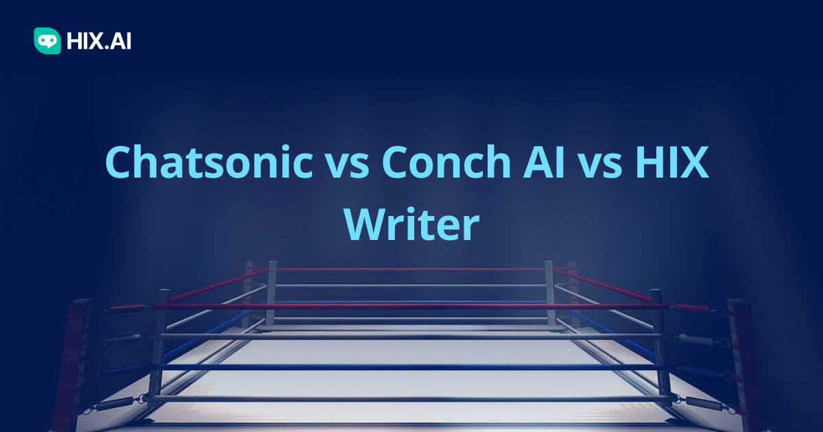 Chatsonic vs Conch AI vs HIX Writer: Which Is The Best AI Writing Assistant