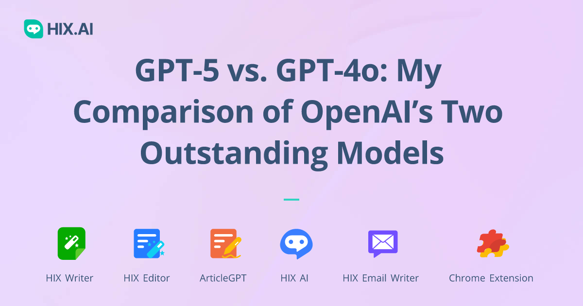 GPT-5 vs. GPT-4o: My Comparison of OpenAI’s Two Outstanding Models | HIX AI