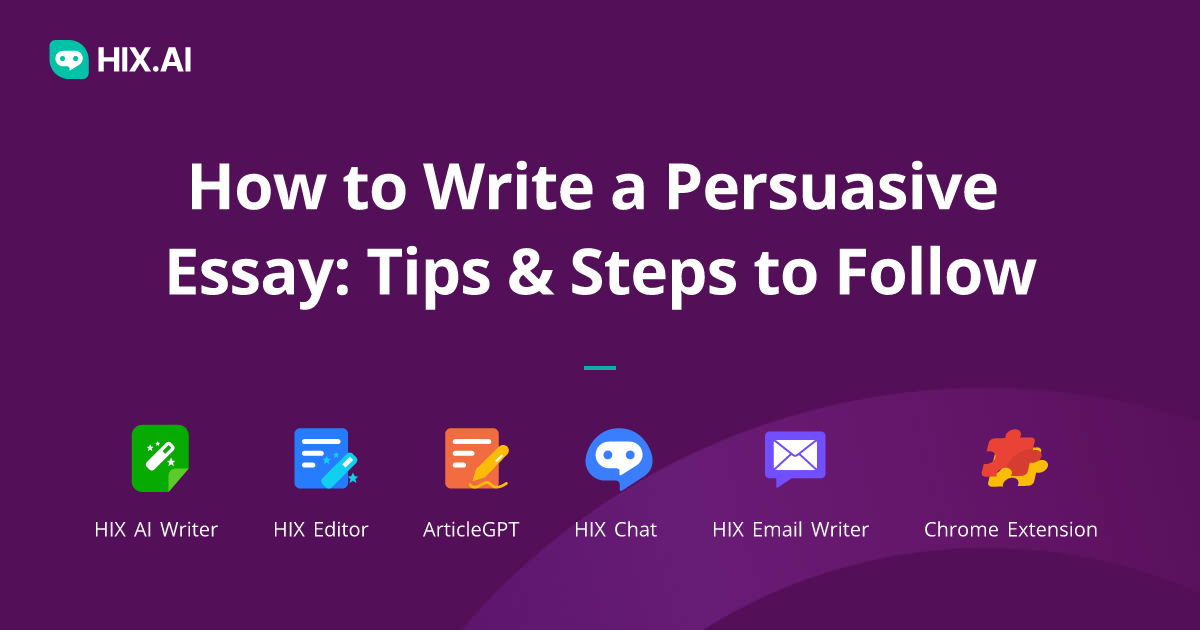 How to Write a Persuasive Essay: Tips & Steps to Follow | HIX AI