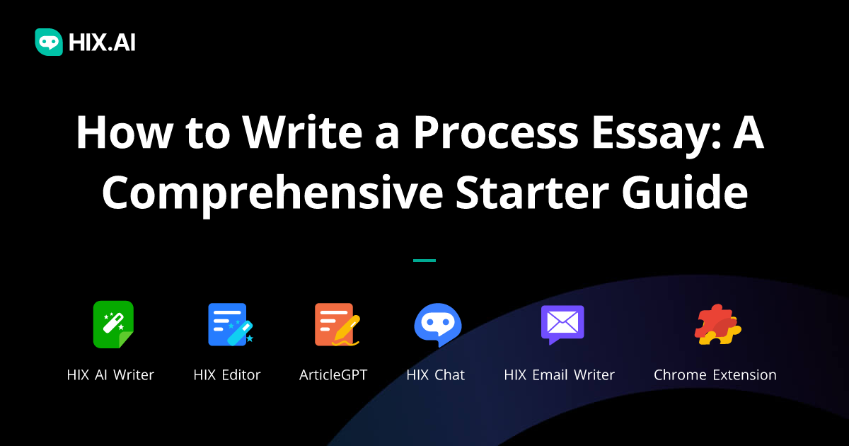How to Write a Process Essay | Tips and Examples | HIX AI