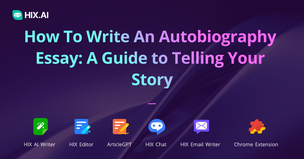 How To Write An Autobiography Essay: A Guide to Telling Your Story | HIX AI