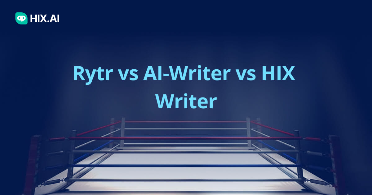 Rytr vs AI-Writer vs HIX Writer: Which Is The Best AI Writing Assistant