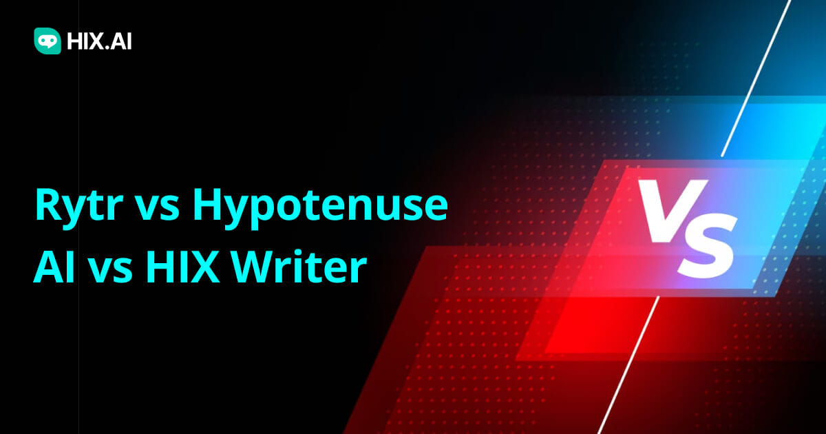 Rytr vs Hypotenuse AI vs HIX Writer: Which Is The Best AI Writing Assistant
