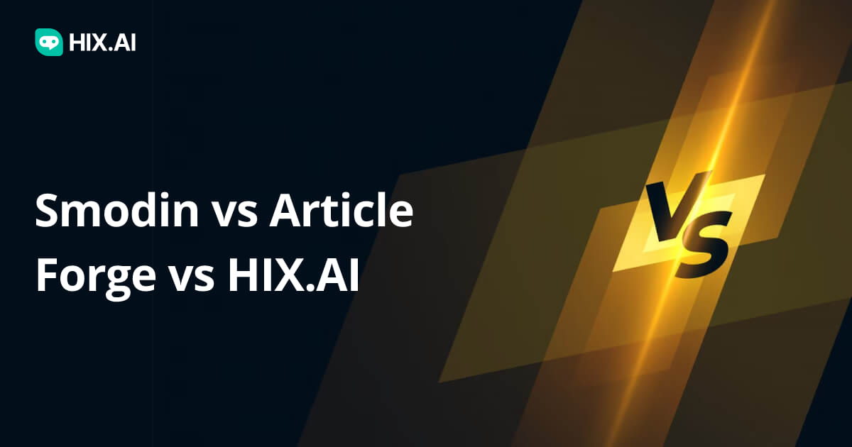 Smodin vs Article Forge vs HIX AI: Which Is The Best AI Writing Assistant