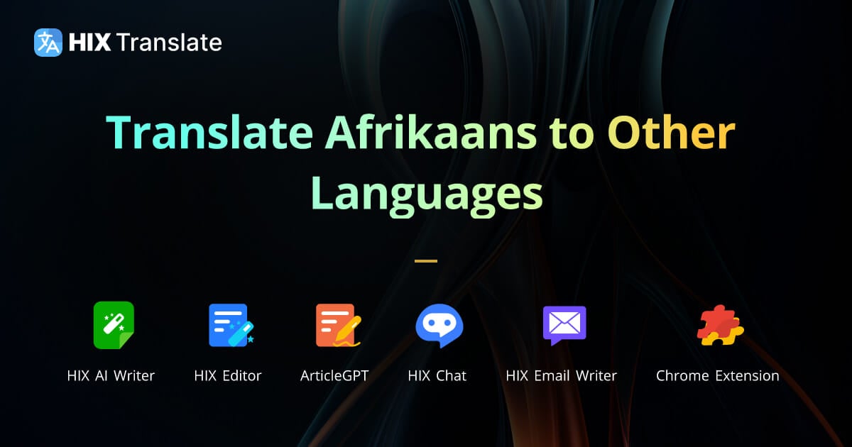 Afrikaans Translation - Translate Afrikaans to Other Languages | HIX ...