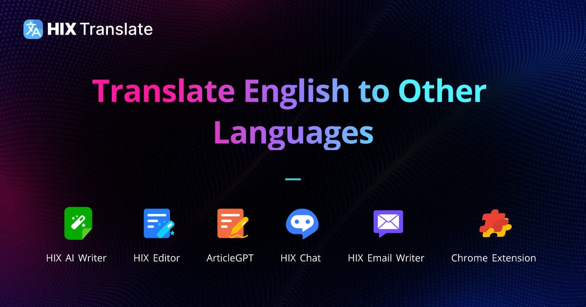 English Translation - Translate English to Other Languages | HIX Translate