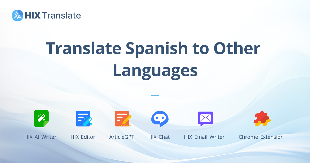 Spanish Translation - Translate Spanish to Other Languages | HIX AI