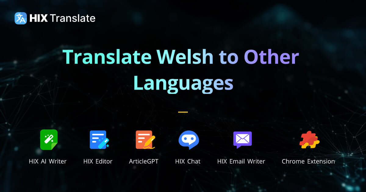 Welsh Translation - Translate Welsh to Other Languages | HIX AI