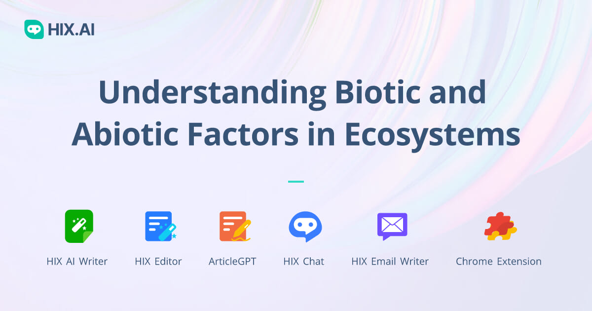 Understanding Biotic and Abiotic Factors in Ecosystems | HIX AI