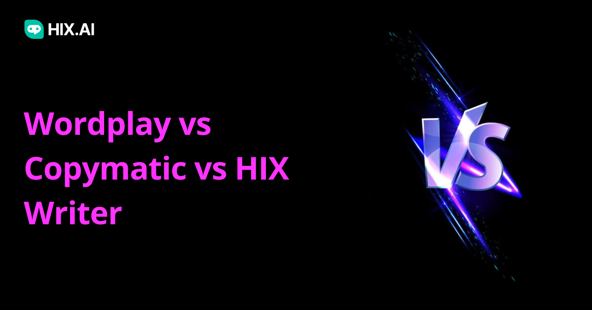 Wordplay vs Copymatic vs HIX Writer: Which Is The Best AI Writing Assistant