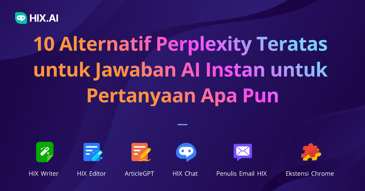 10 Alternatif Perplexity Teratas untuk Jawaban AI Instan untuk Setiap Pertanyaan | HIX.AI