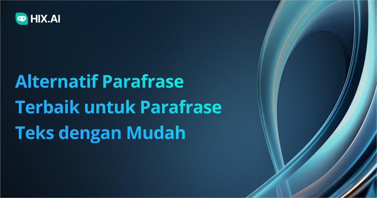 Alternatif Parafrase Terbaik untuk Parafrase Teks dengan Mudah | HIX AI