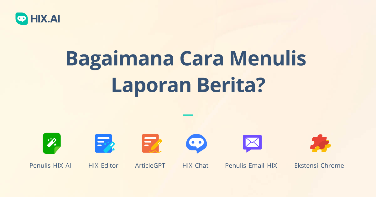 Cara Menulis Laporan Berita: Panduan Lengkap Pelaporan Berita | HIX.AI