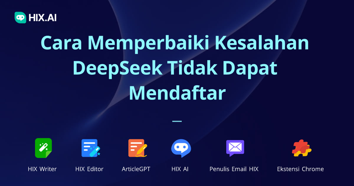 Cara Memperbaiki Kesalahan DeepSeek Tidak Dapat Mendaftar | HIX.AI