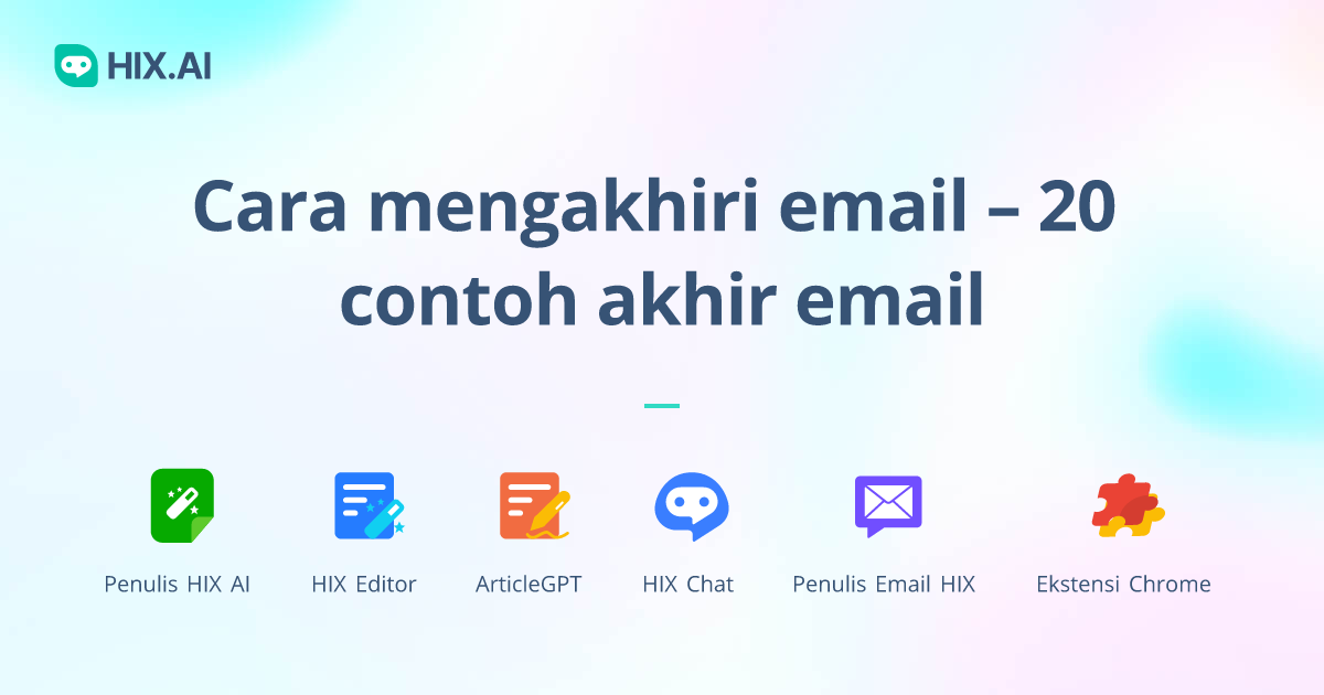 Cara Mengakhiri Email (20 Baris Akhir & Penutup Email) | HIX.AI
