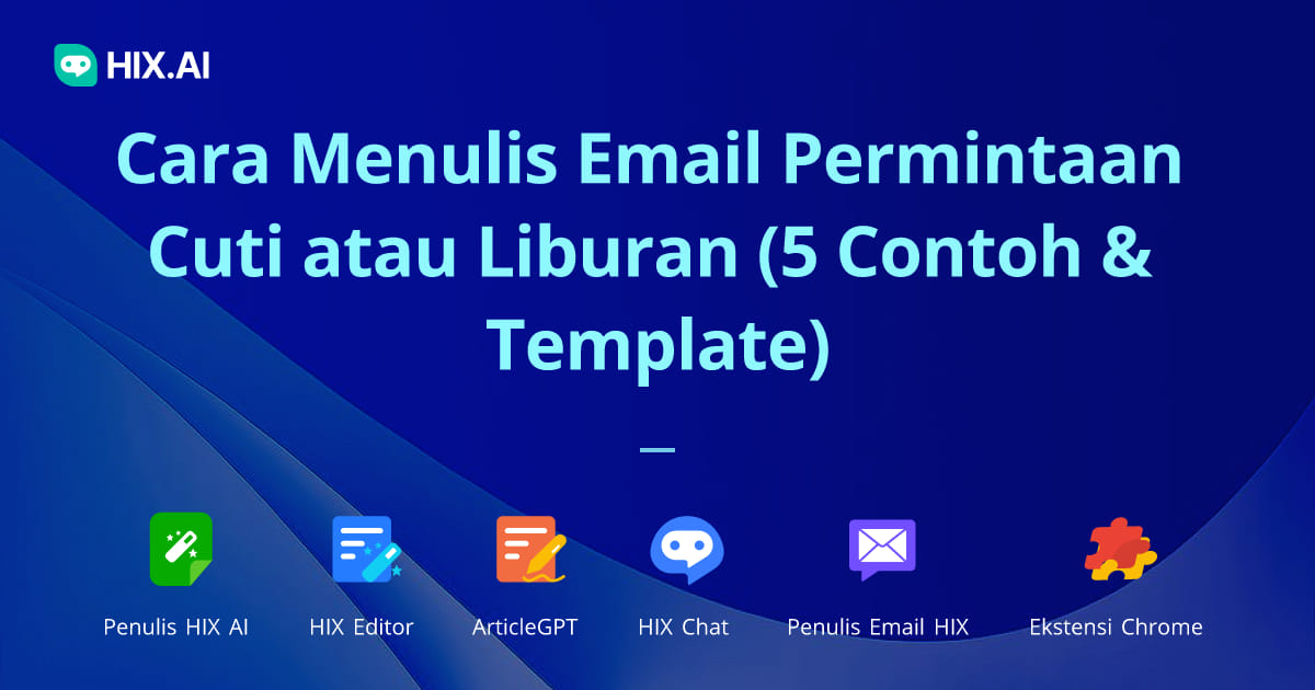 Cara Menulis Email Permintaan Cuti atau Liburan (5 Contoh & Template) | HIX.AI