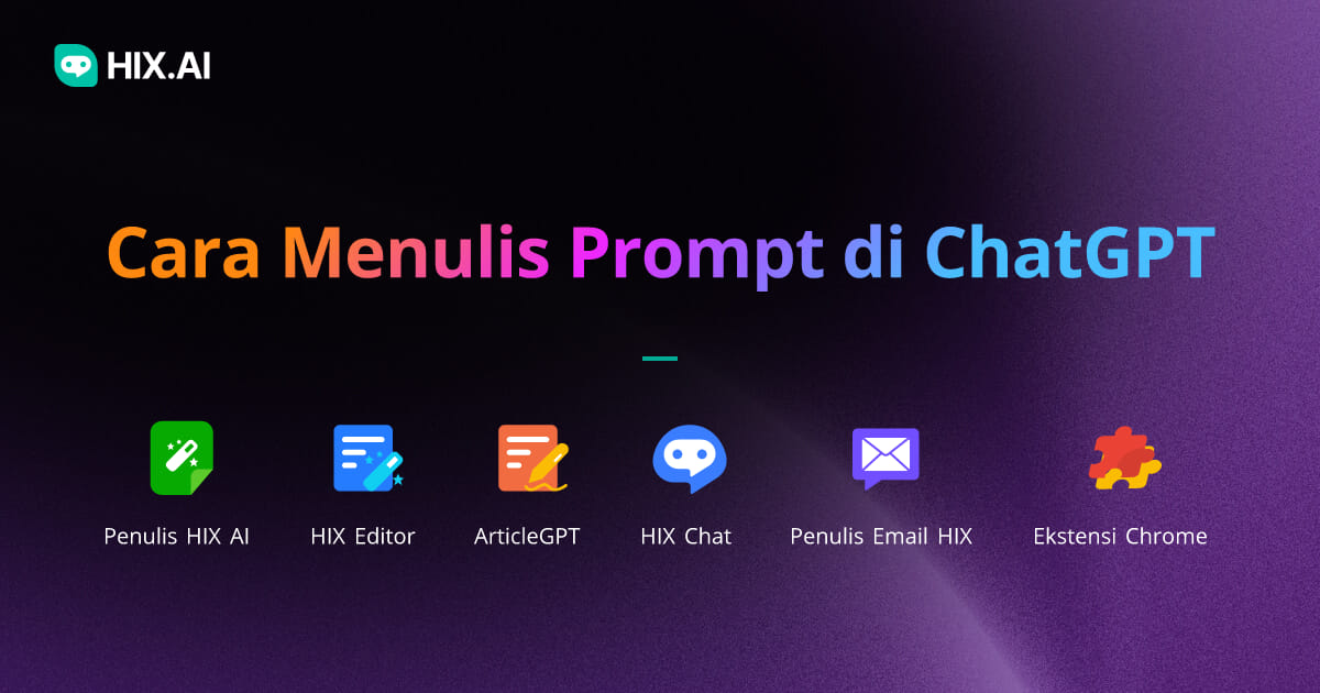 Cara Menulis Prompt untuk ChatGPT : Apa yang Membuat Prompt Sempurna | HIX.AI