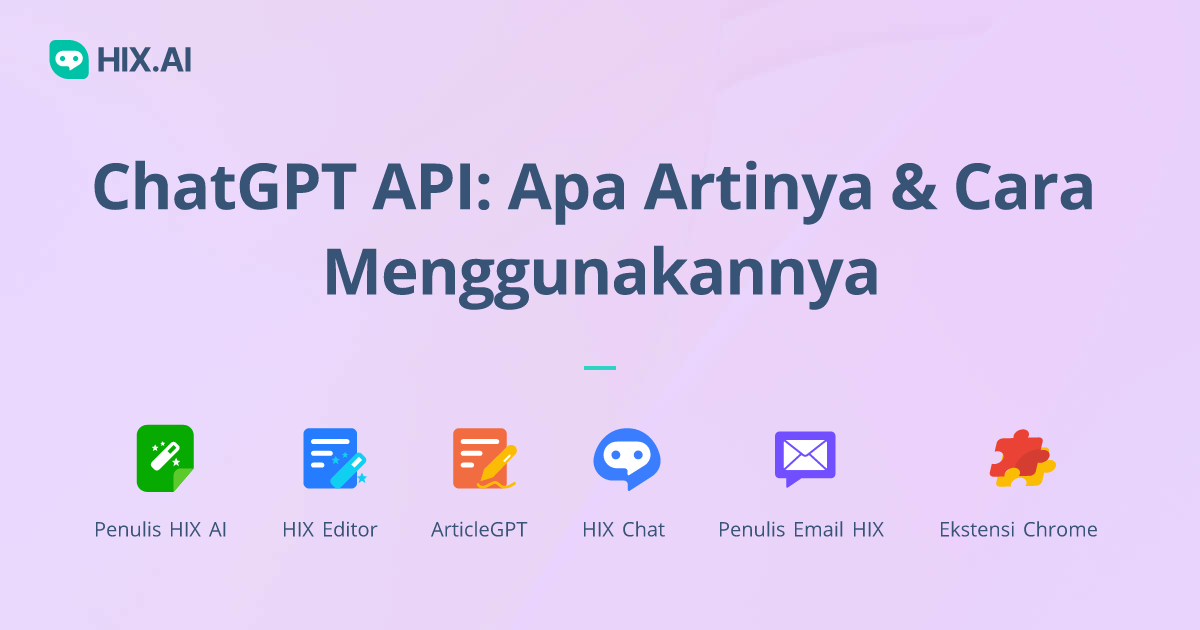 API ChatGPT (OpenAI): Apa Artinya & Cara Menggunakannya | HIX.AI