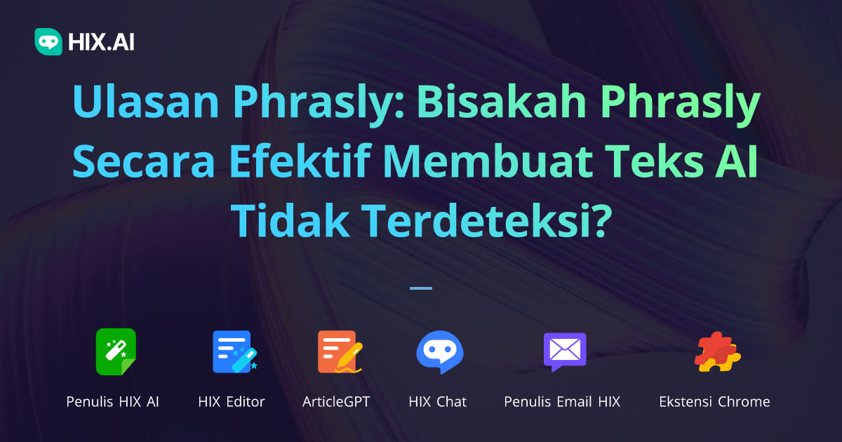 Ulasan Phrasly: Bisakah Phrasly Secara Efektif Membuat Teks AI Tidak Terdeteksi? | HIX Bypass