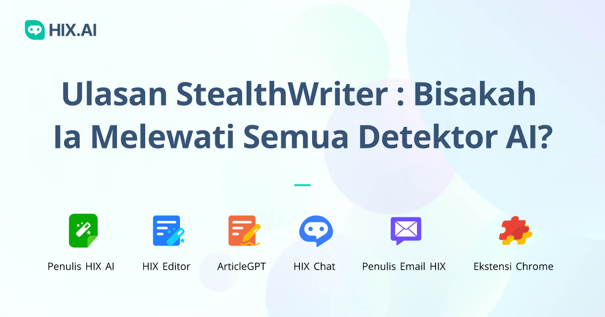 Ulasan StealthWriter : Bisakah Ia Melewati Semua Detektor AI? | HIX Bypass